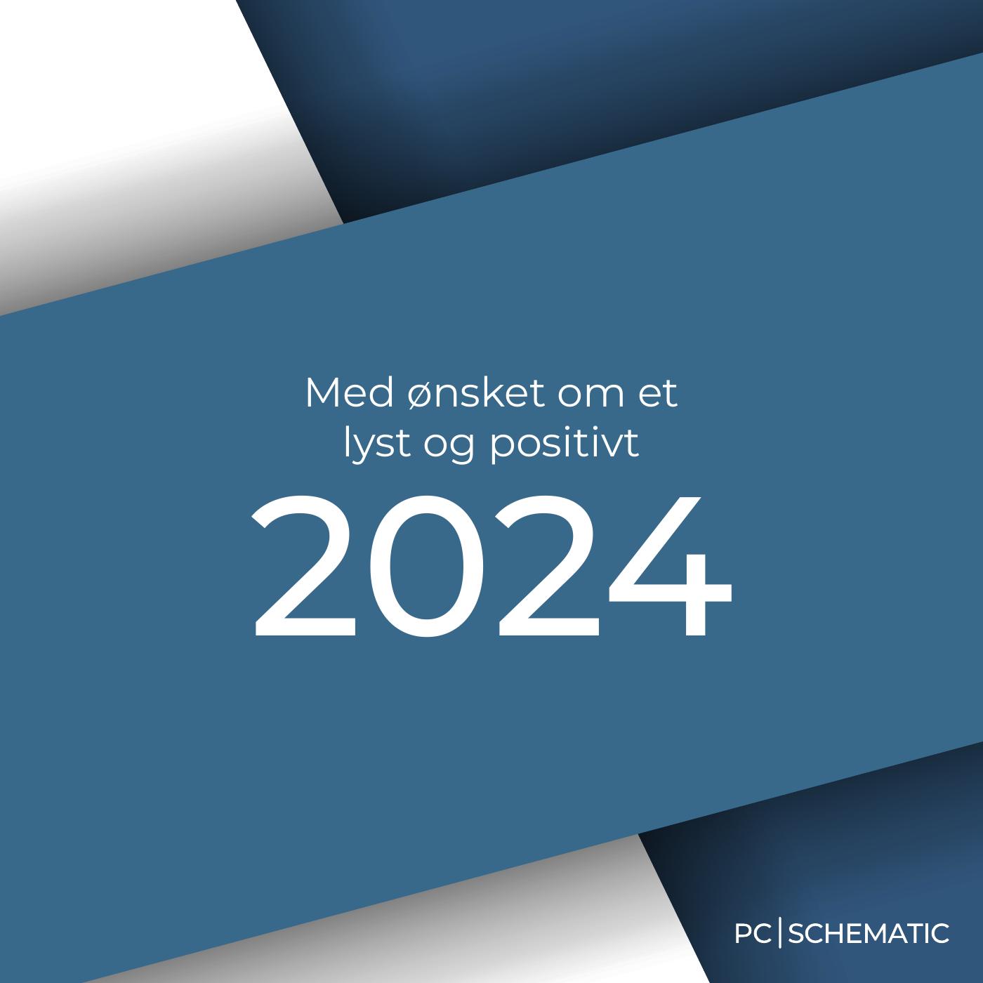 Vi ønsker dig et lyst og positivt 2024 - PCSCHEMATIC